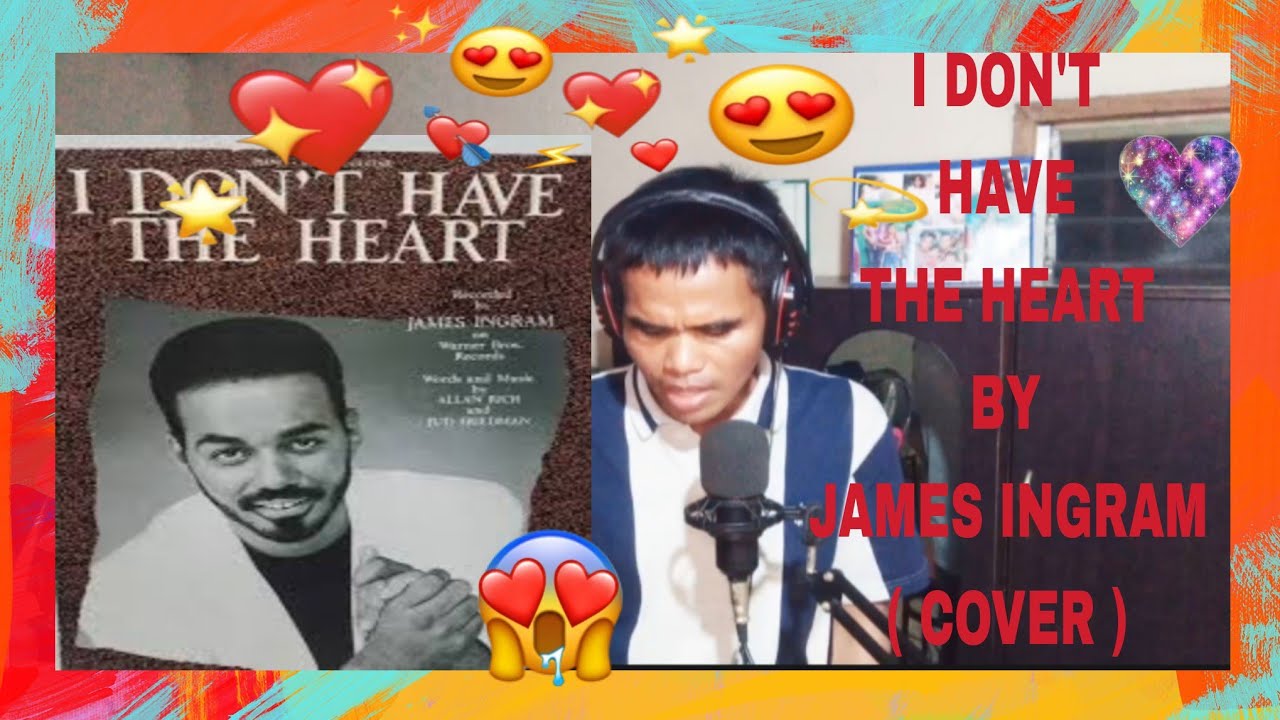 I DON'T HAVE THE HEART-JAMES INGRAM ( FULL VIDEO SONG COVER) - YouTube