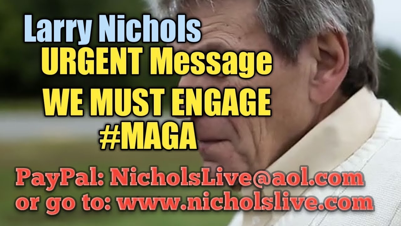 Larry Nichols URGENT Message WE MUST ENGAGE #MAGA - YouTube