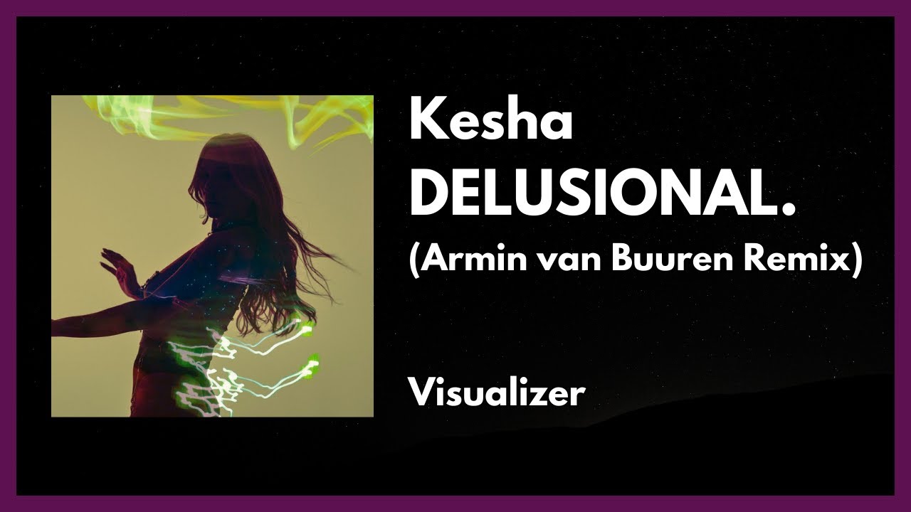 Kesha - DELUSIONAL. (Armin van Buuren Remix) [Visualizer] - YouTube