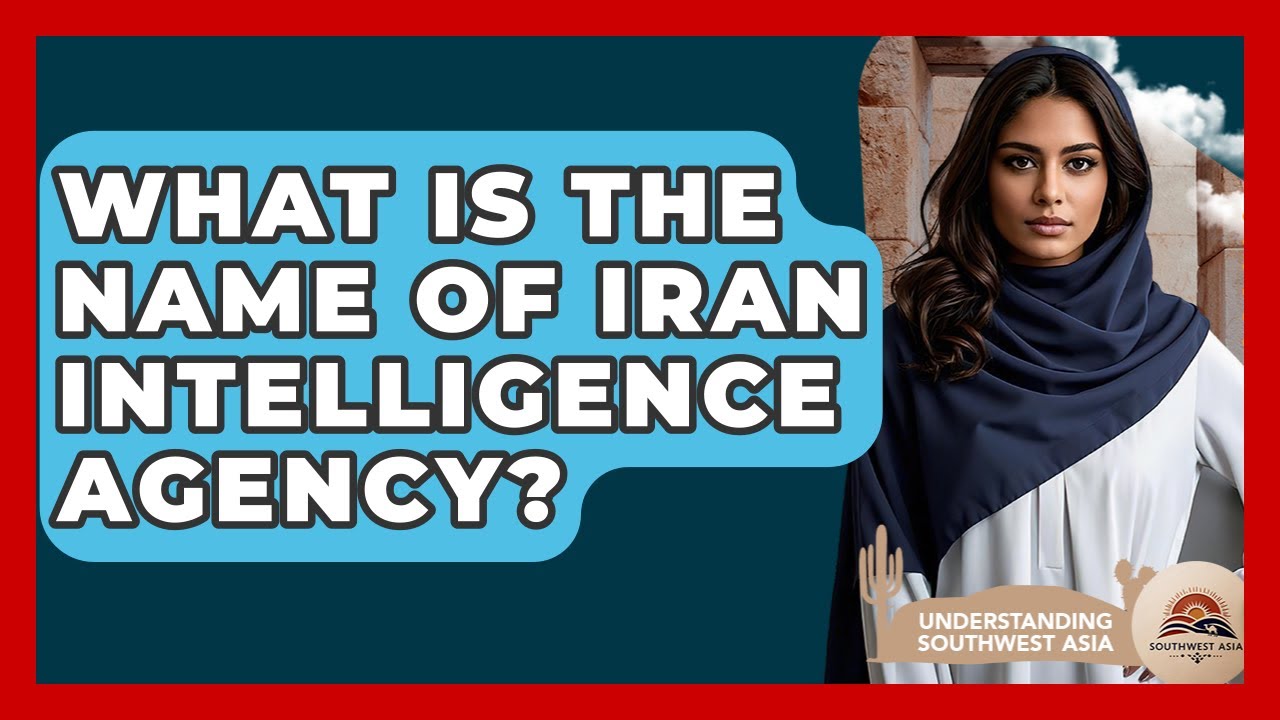 What Is The Name Of Iran Intelligence Agency? - Understanding Southwest ...