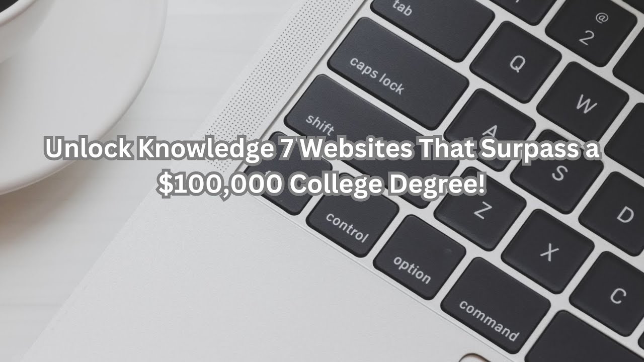 Unlock Knowledge 7 Websites That Surpass a $100,000 College Degree ...