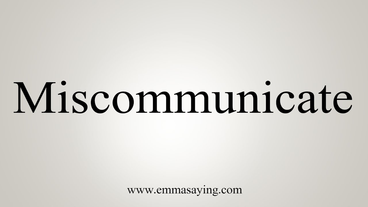 How To Say Miscommunicate - YouTube