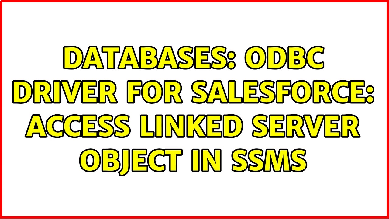 Databases: ODBC Driver for Salesforce: Access Linked Server Object in ...