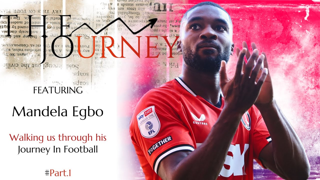 THE JOURNEY | Mandela Egbo | Charlton Athletic Fc Player Walks Us ...