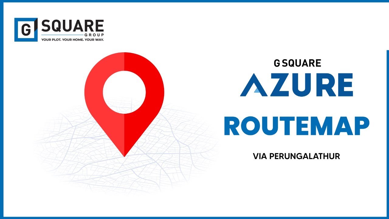 G Square Azure | Plots for sale at Perungalathur | Route Map Video ...