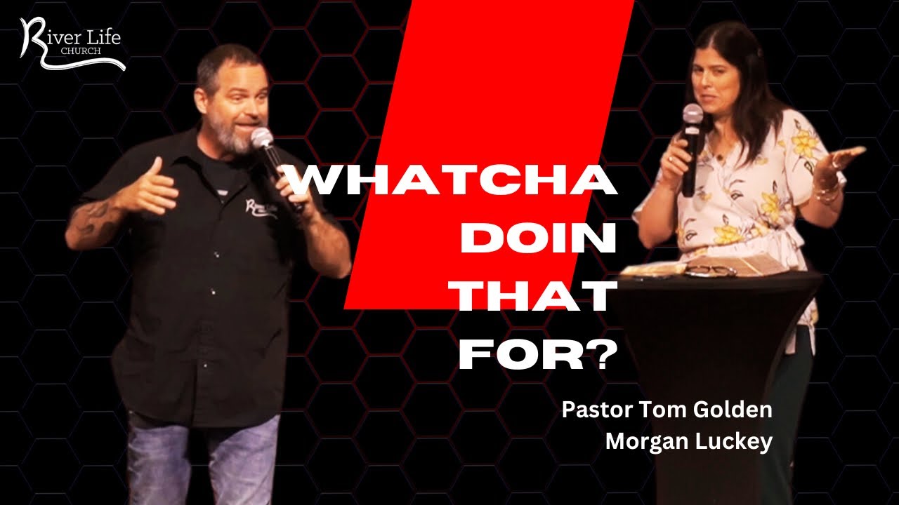 Whatcha Doin That For? || Pastor Tom Golden /Morgan Luckey - YouTube