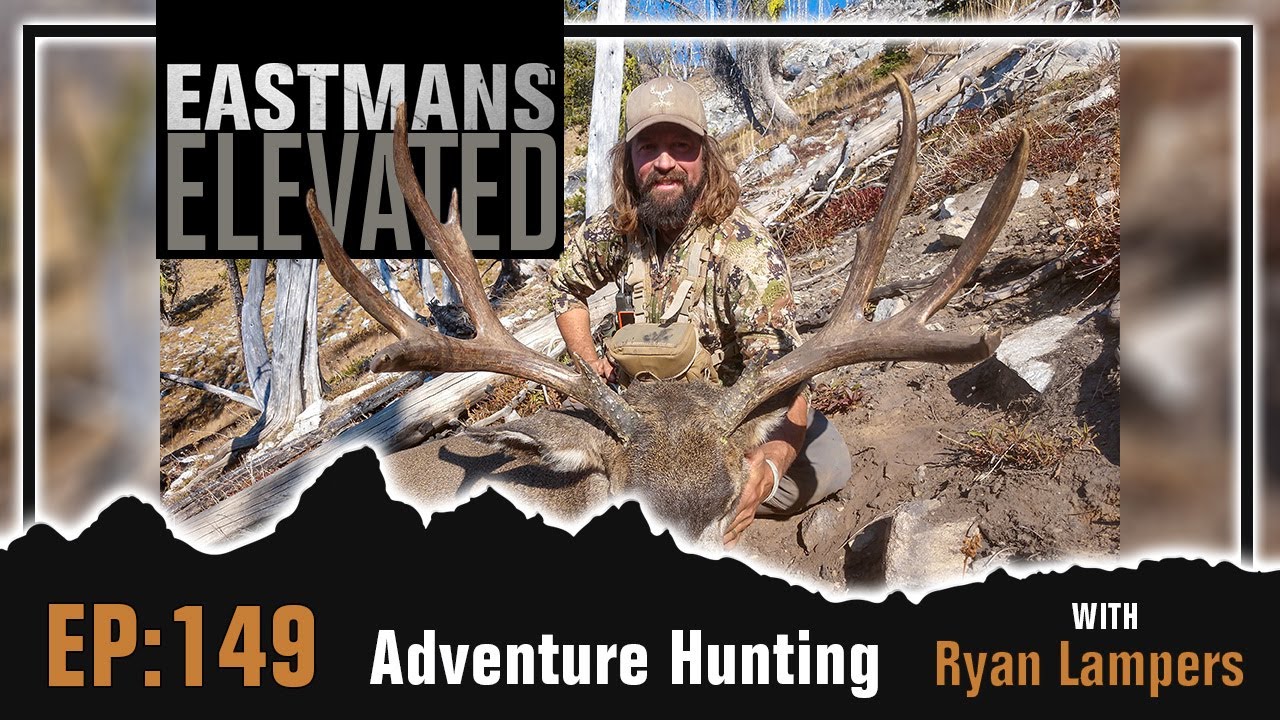 Adventure Hunting with Ryan Lampers | Eastmans' Elevated Podcast #149 ...