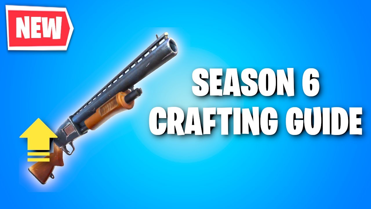 FORTNITE CRAFTING GUIDE - SEASON 6 HOW TO CRAFT A WEAPON AND UPGRADE IT ...