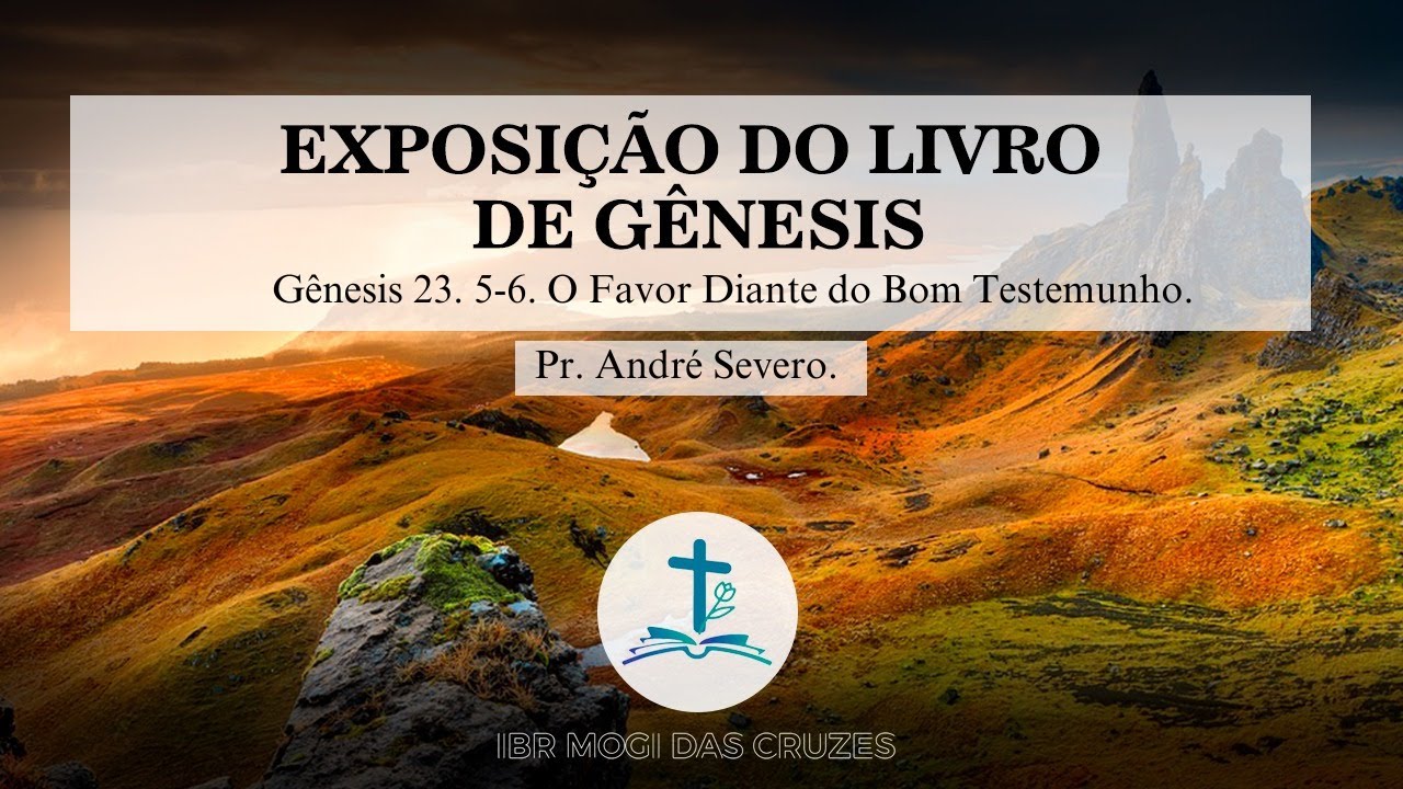 Gênesis 23. 5-6. O Favor Diante do Bom Testemunho. - YouTube
