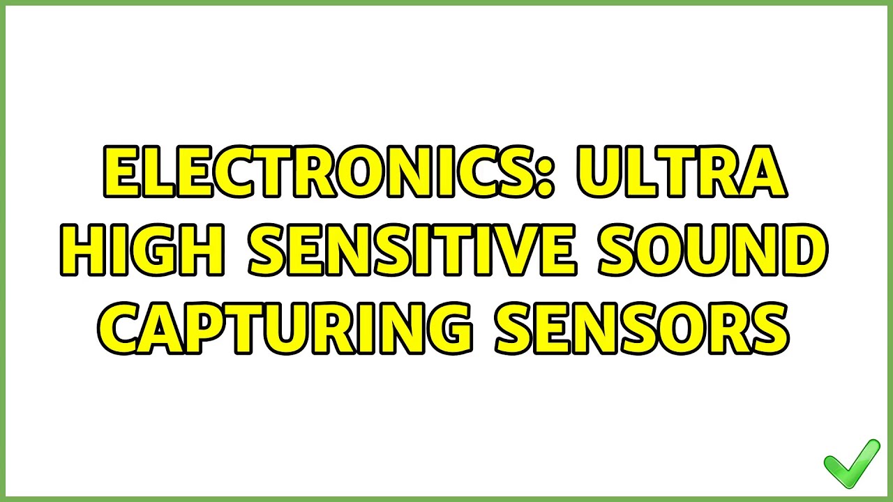 Electronics: Ultra High sensitive sound capturing sensors (2 Solutions ...