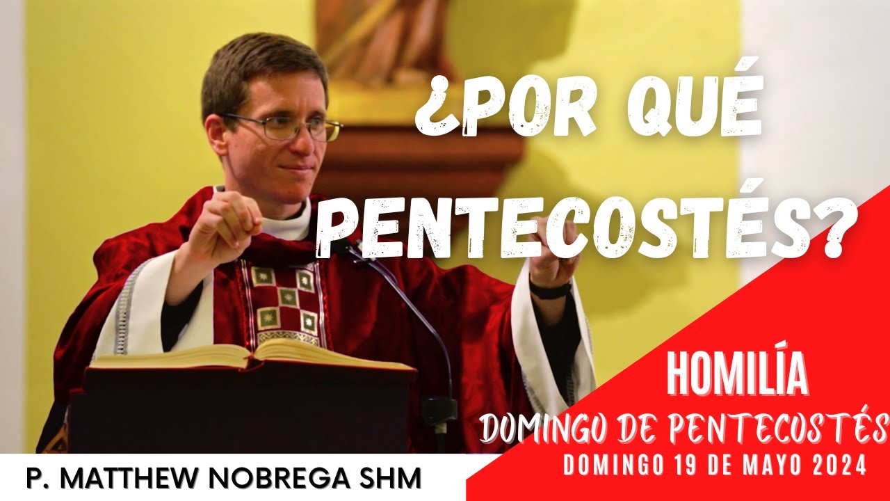 ¿Por qué PENTECOSTÉS?, Homilía, P. Matthew, Domingo 19 mayo 2024 - YouTube