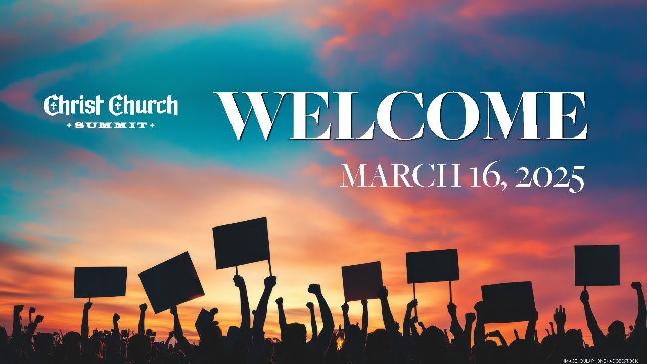 Sunday Morning Worship, March 16, 2025. 10 a.m. Christ Church, Summit ...