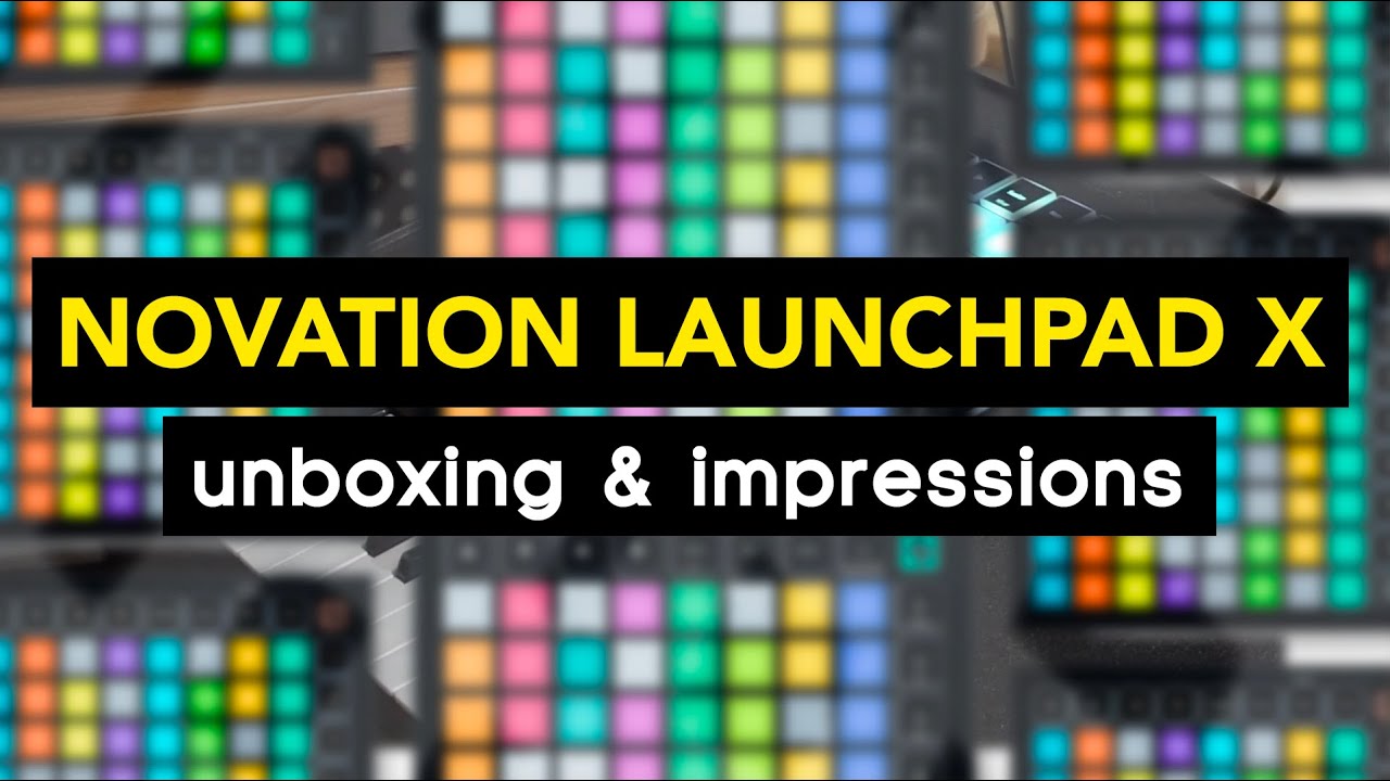 Novation Launchpad X Unboxing & First Impressions - YouTube