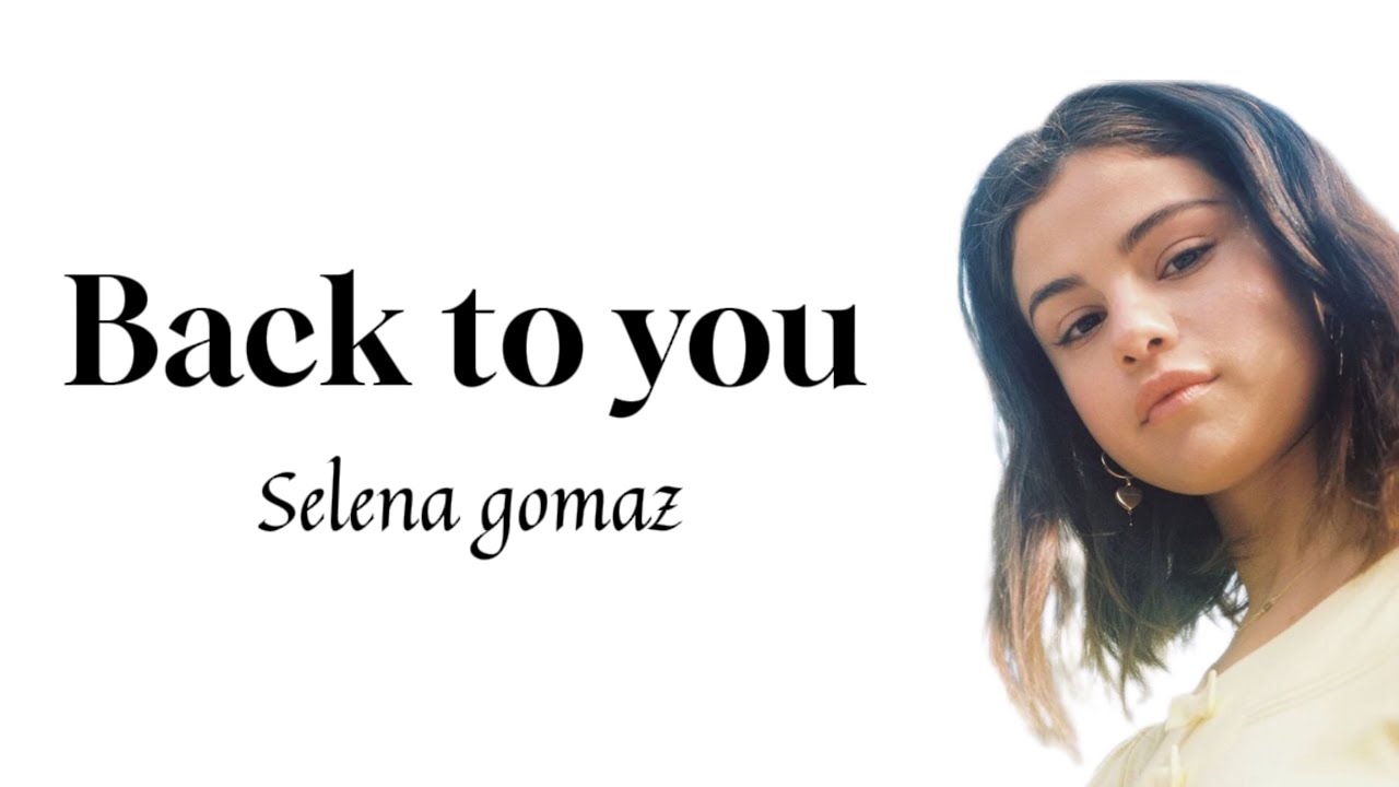 Selena Gomaz - Back to you (lyrics video) - YouTube Music