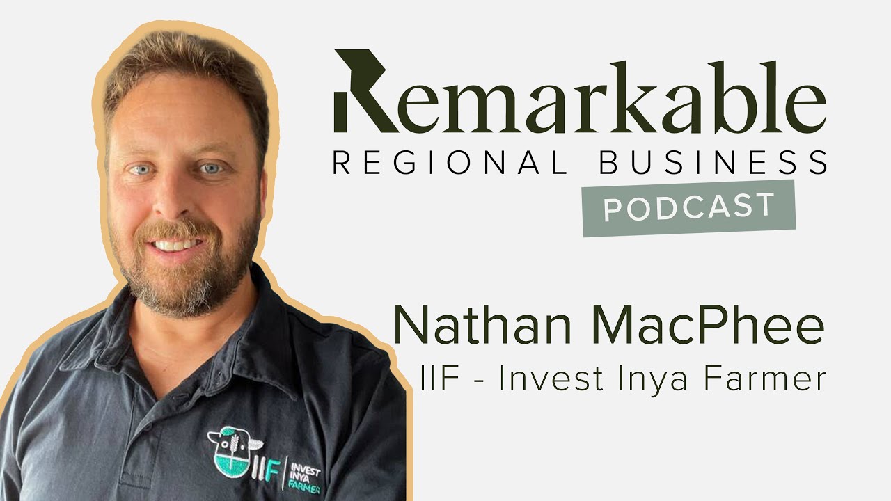 Remarkable Regional Business Episode 16 - Nathan MacPhee, IIF - Invest ...