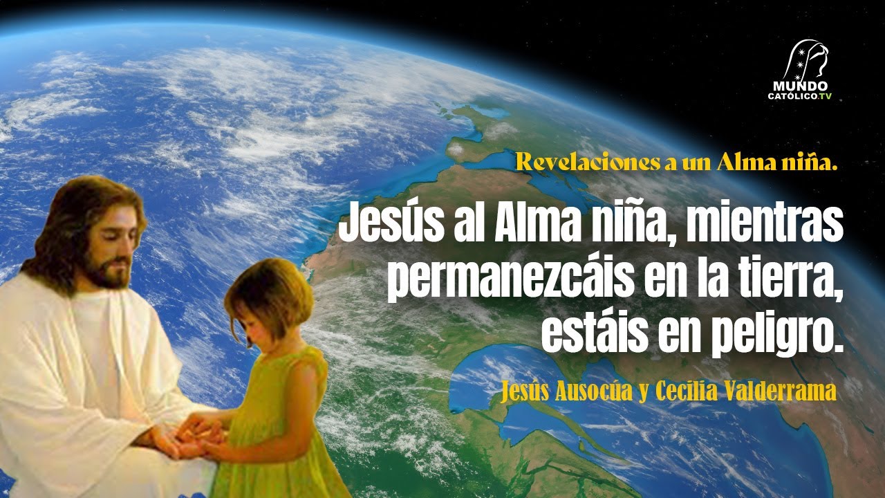 Jesús al Alma niña, mientras permanezcáis en la tierra, estáis en ...