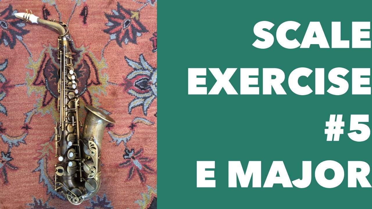 Scale Exercises #5 for Alto Saxophone | E Major Full Range - YouTube