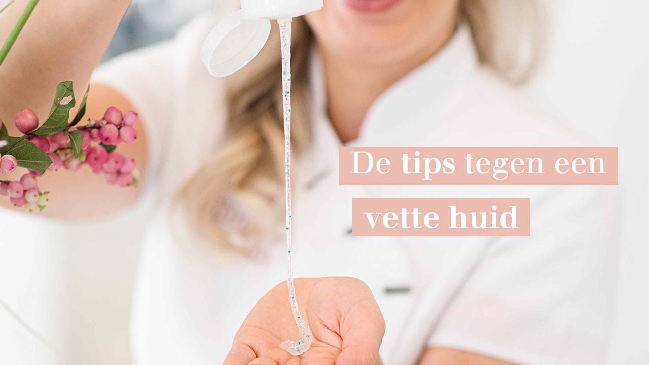 Alles wat je moet weten over een vette huid | Huidtherapeut Wendy ...
