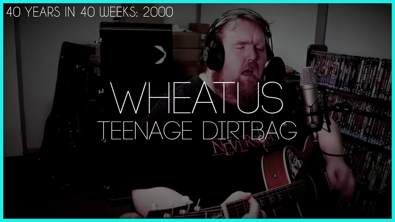 Wheatus - Teenage Dirtbag (Cover) 40 years in 40 Weeks: 2000 - YouTube