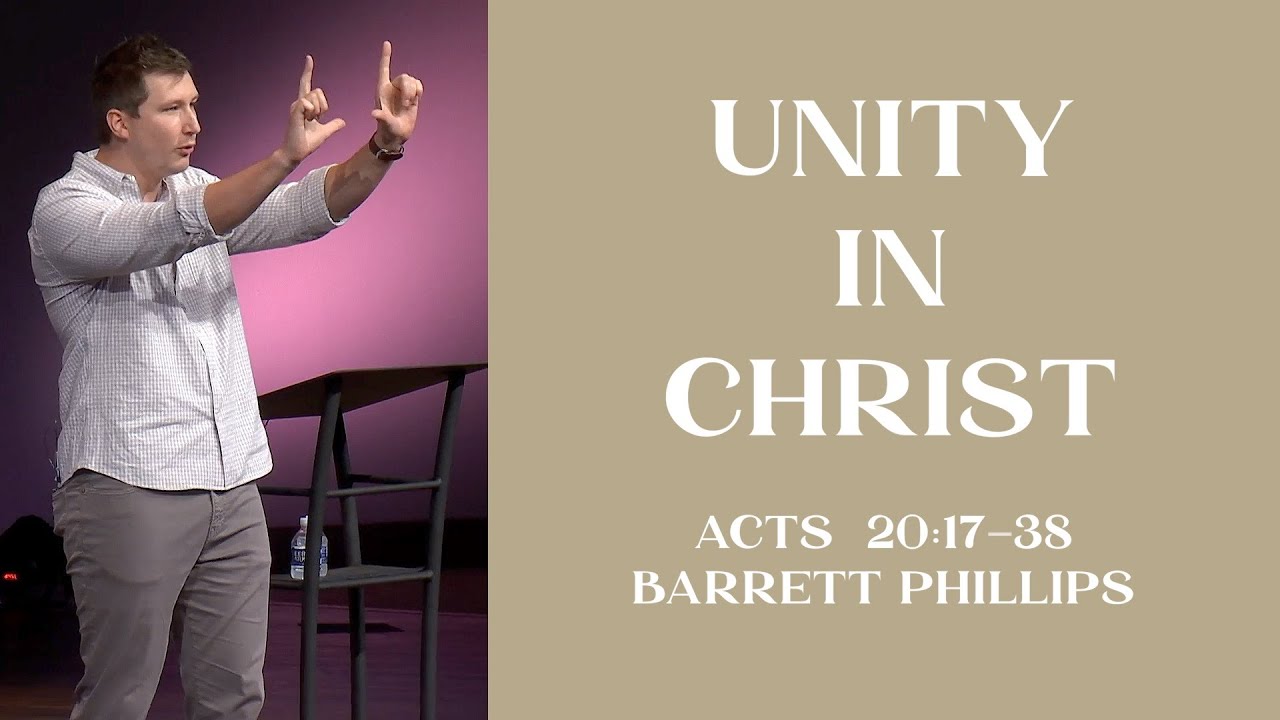Unity in Christ | Acts 20:17-38 | Barrett Phillips - Acts 20:17-38 ...