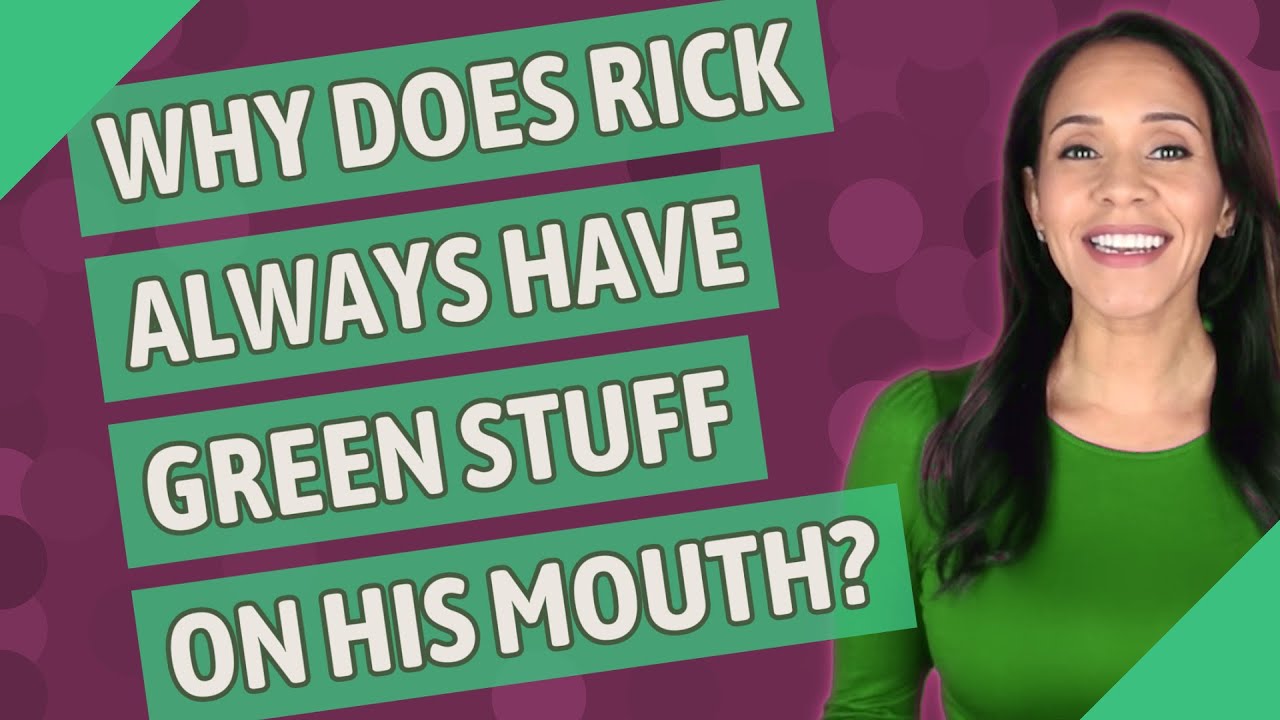 Why does Rick always have green stuff on his mouth? - YouTube