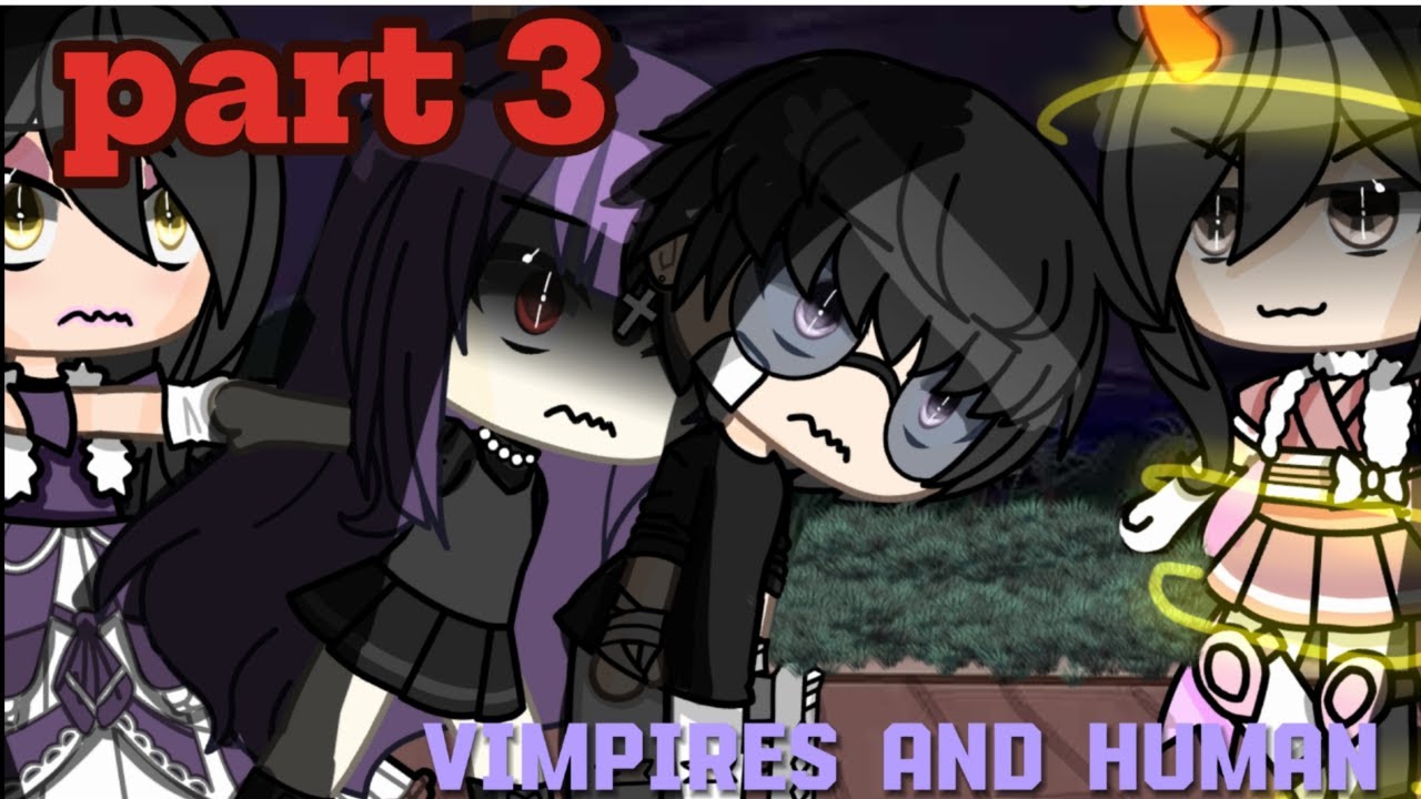 13+ / vampires and humans/ gl / gacha glmm/ part 3/3 - YouTube