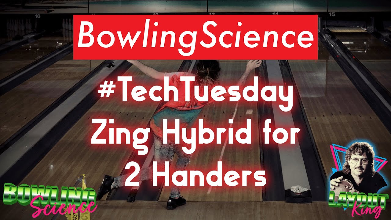 Bowling Science Episode 24: #TechTuesday Zing Hybrid for 2 Handers (and ...