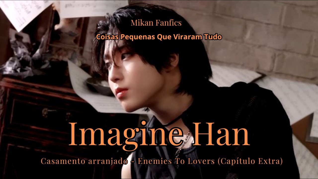 Imagine Han - Casamento Arranjado / Enemies To Lovers (Capítulo Extra ...