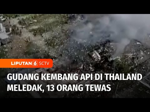 Gudang Kembang Api di Thailand Meledak, 13 Orang Tewas | Liputan 6 ...