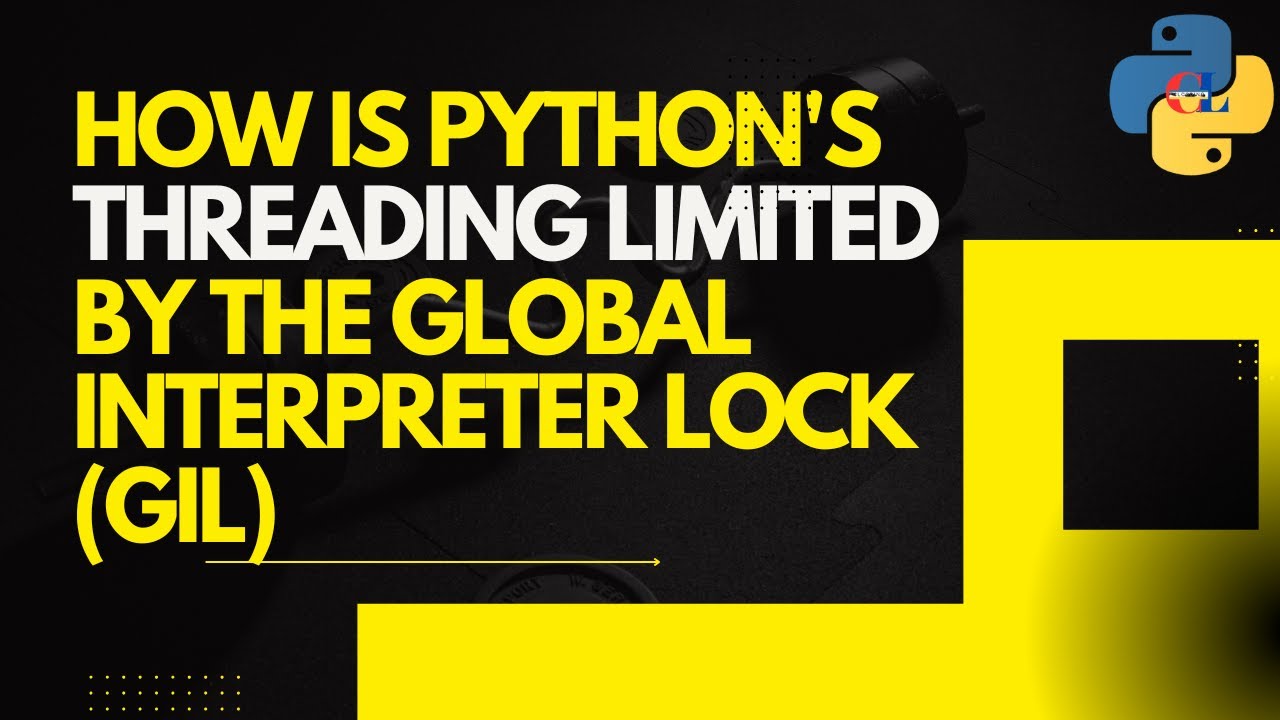 How is Python's threading limited by the Global Interpreter Lock GIL - YouTube