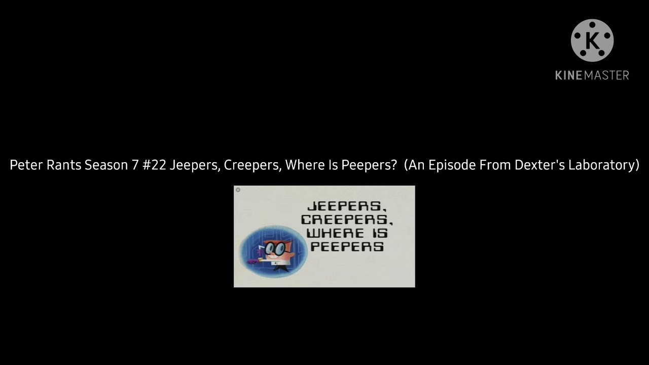Peter Rants Season 7 #22 Jeepers, Creepers, Where Is Peepers? (An ...