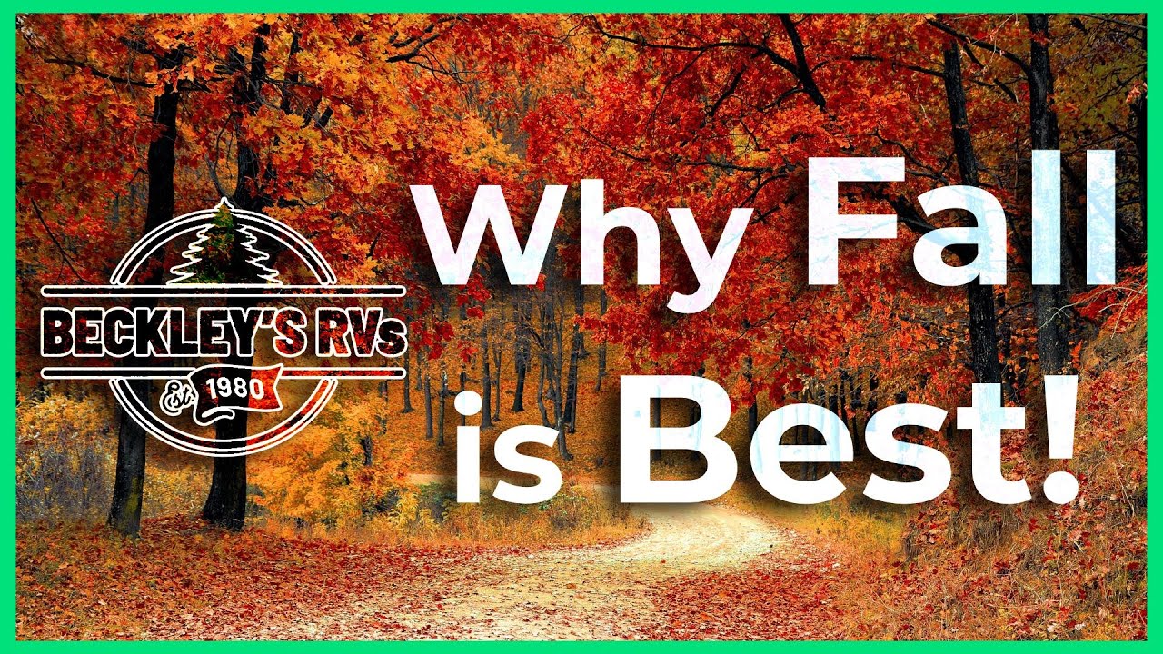 Is Fall Better Than Summer? Why We Love Fall Camping! | Beckley's RVs ...