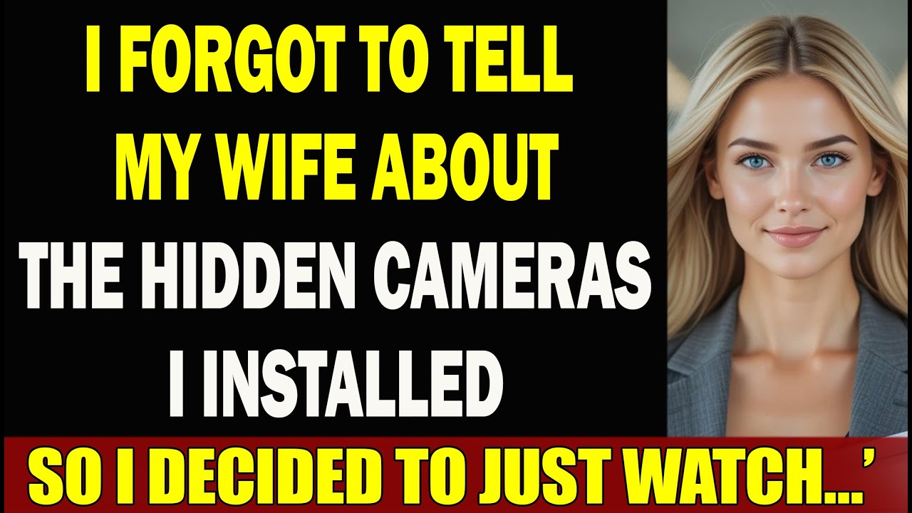 I Forgot To Tell My Wife About The Hidden Cameras I Installed, So I ...