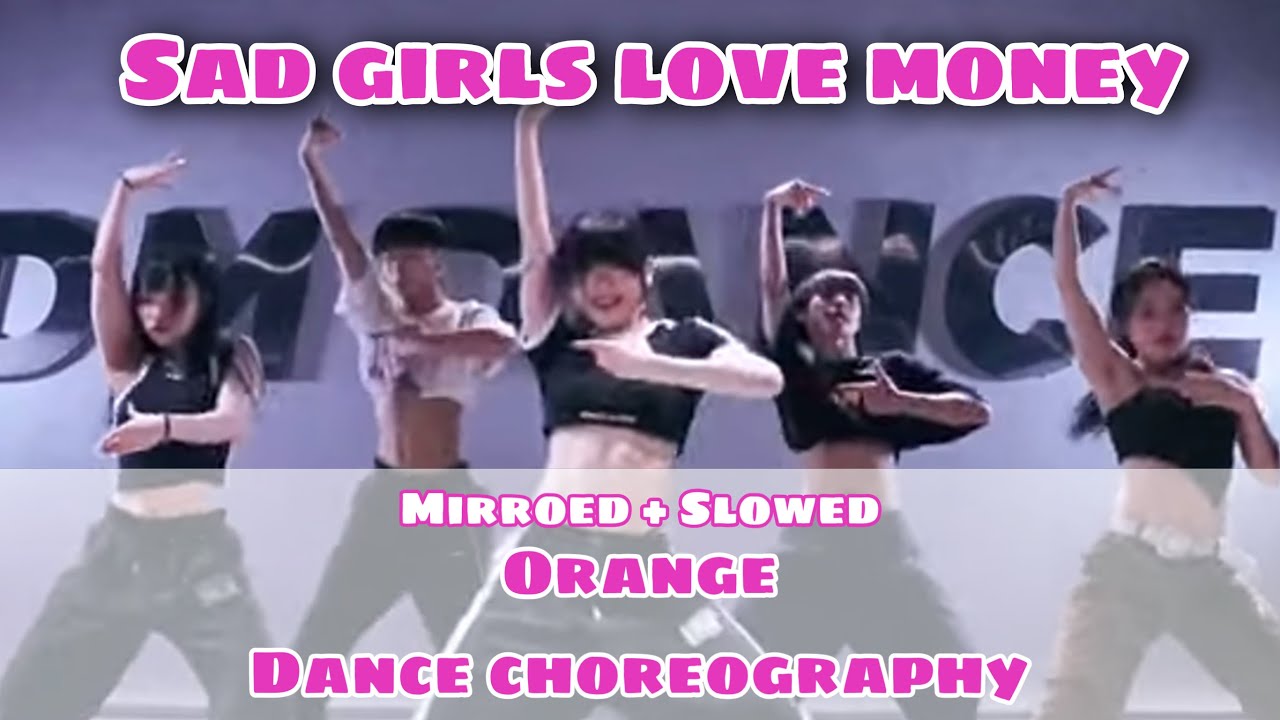 Sad girls love money _ Ornge Dance Choreography || Mirroed + Slowed ...