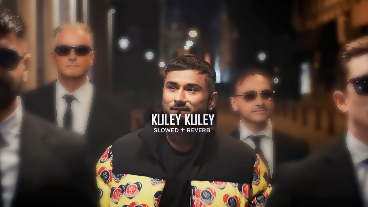 Kuley kuley ( Slowed + Reverb ) - Yo Yo Honey Singh - YouTube
