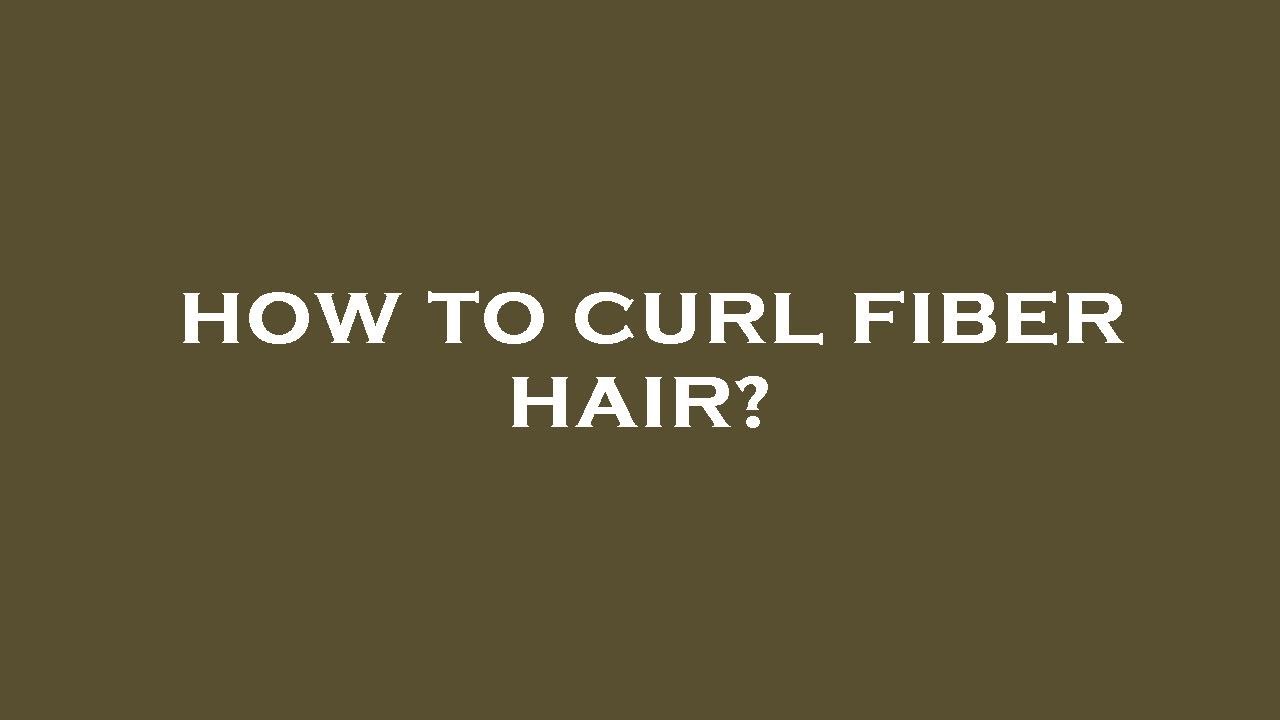How to curl fiber hair? - YouTube