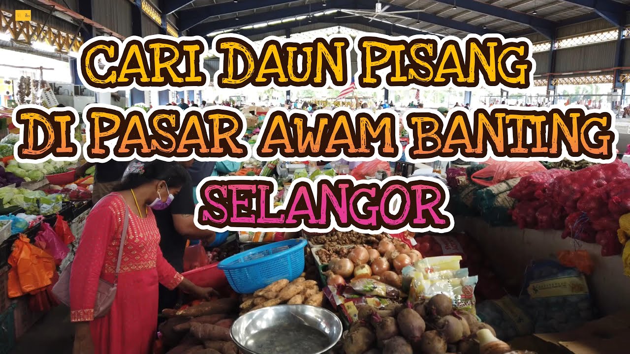 PASAR AWAM BANTING SELANGOR - Sampai kesini cari daun pisang nak buat ...