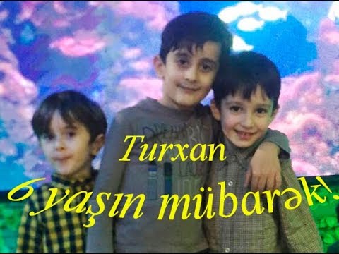 Turxan balam 6 yaşın mübarək olsun