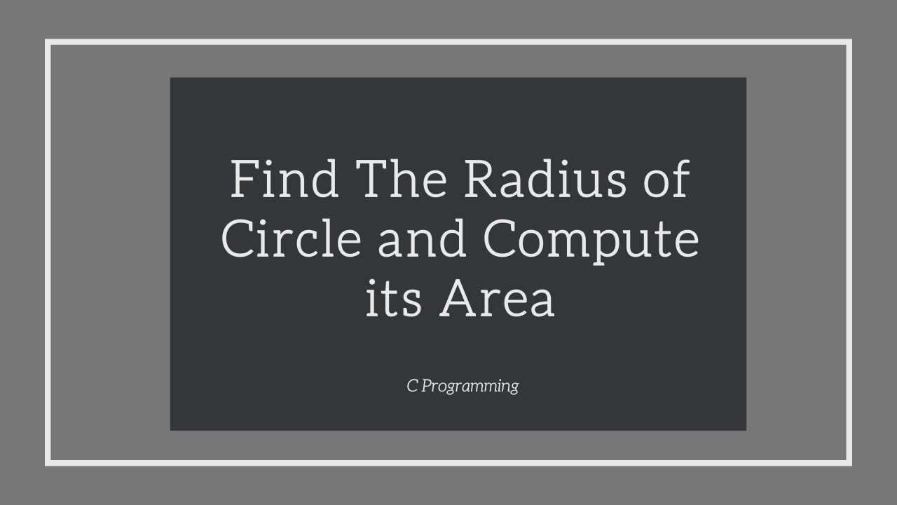 Write A Program To Find Radius Of Circle And Compute Its Area How To Write A Program To Find Radius Of Circle And Compute Its Area How To