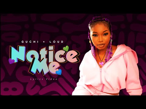 Guchi × Loud - Notice Me (Lyrics)