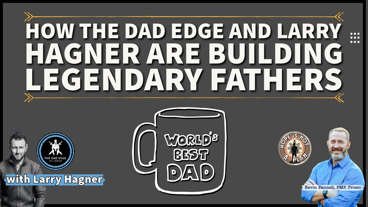How The Dad Edge and Larry Hagner are Building Legendary Fathers - YouTube