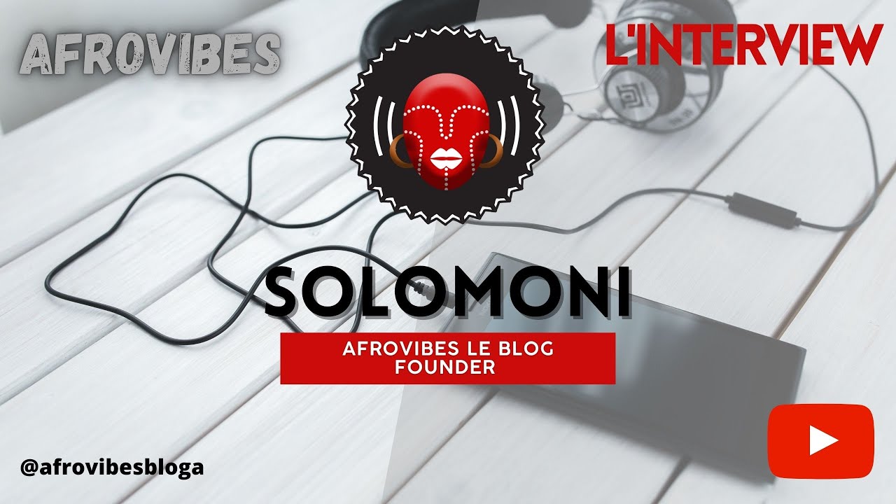 Interview - Solomoni, AfroVibes Le Blog's founder - YouTube