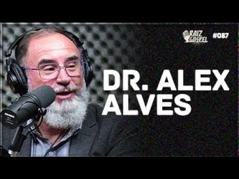 DR. ALEX ALVES | RAIZ GOSPEL PODCAST #87 - YouTube