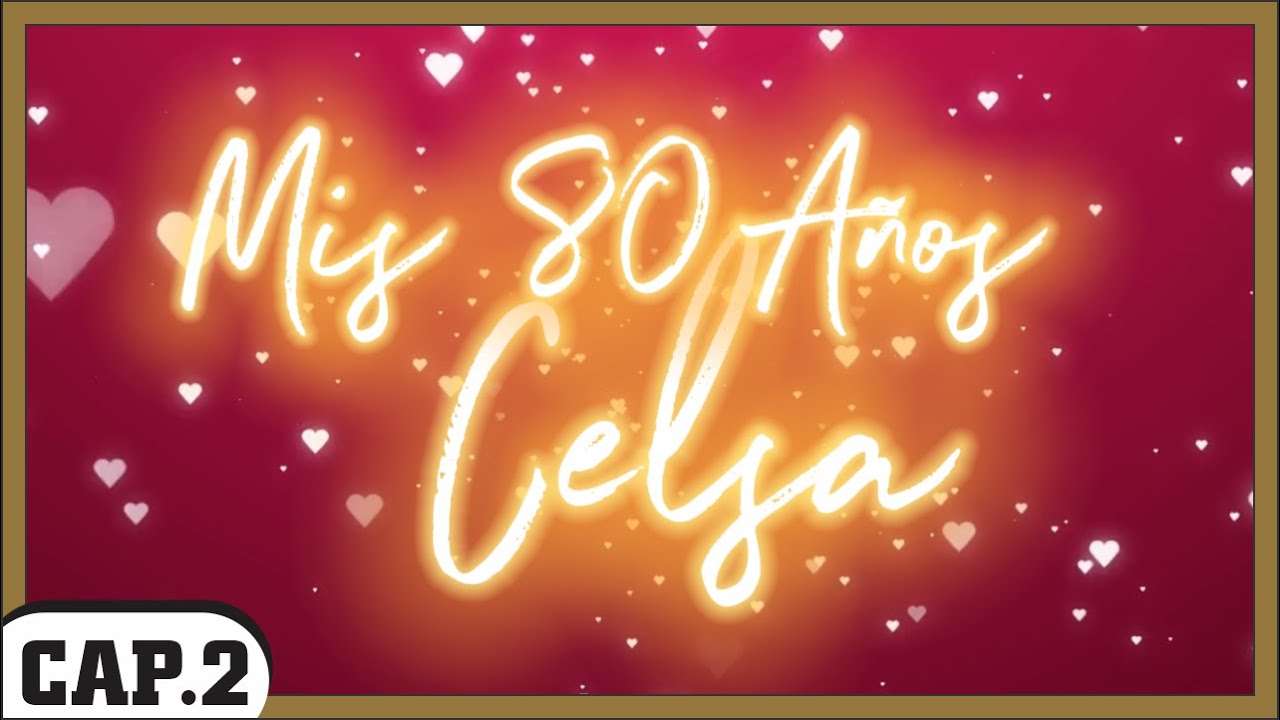 MIS 80 AÑOS CELSA - CAP.2 - YouTube