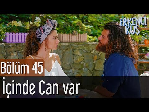 Erkenci Kuş 45. Bölüm - İçinde Can Var