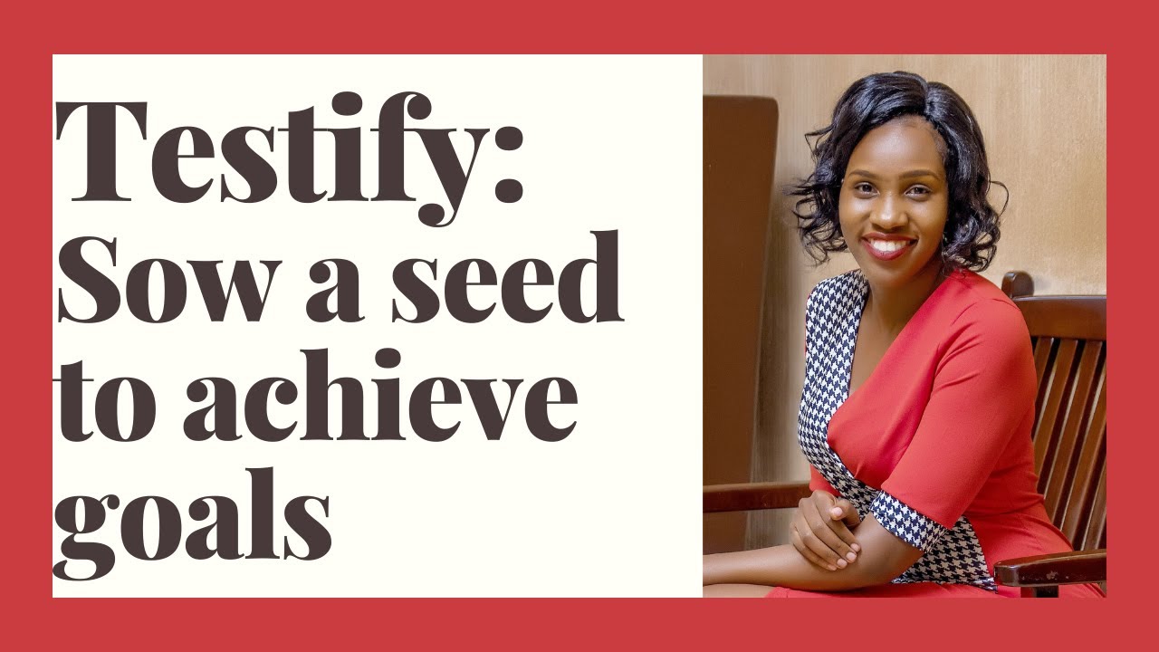 Testimonies: Sowing a seed to achieve your goals. - YouTube