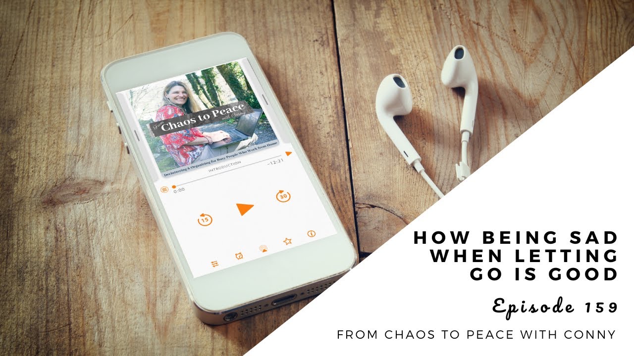 Ep. 159 How Being Sad When Letting Go Is Good ¦ From Chaos to Peace ...