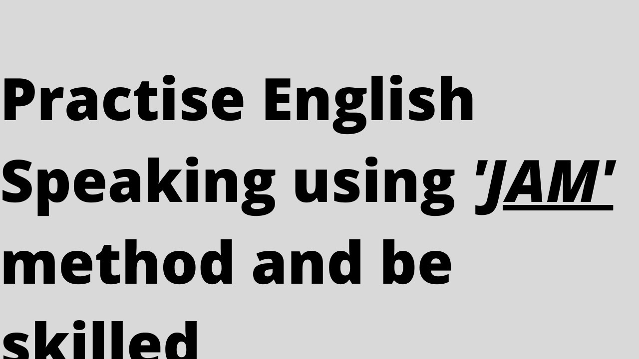 Learn JAM method for practicing English correctly and remove your ...