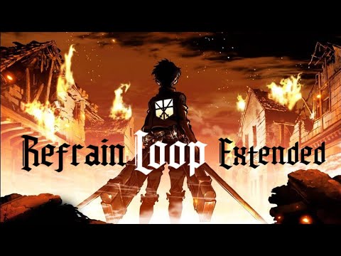 YouSeeBIGGIRL/T:T Refrain Loop Extended - Attack on Titan