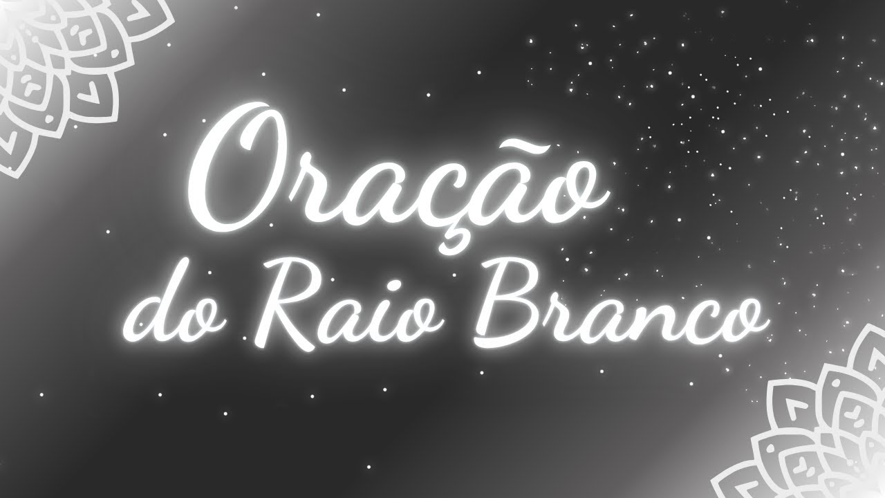 Oração do Raio Branco - YouTube
